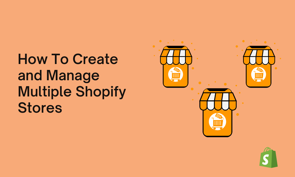 How To Create and Manage Multiple Shopify Stores - LogBase